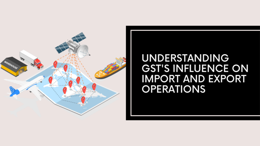 Impact Of GST On Import And Export In India: Read Now // Pice