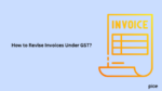 What Is A Revised Invoice In GST And How To Revise It? // Pice