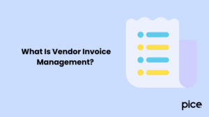 What Is Vendor Invoice Management Process And Its Benefits? // Pice