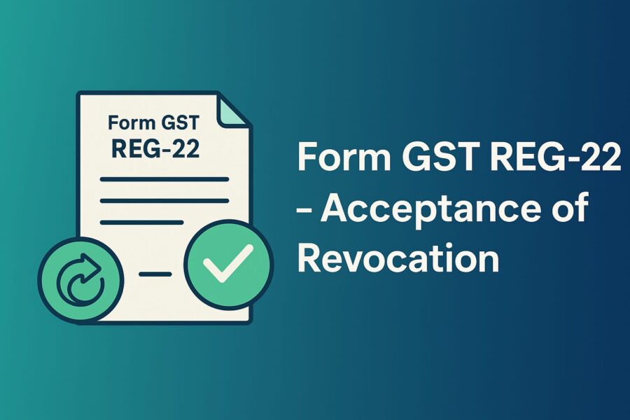 Form GST REG 22 – Acceptance Of Revocation // Pice